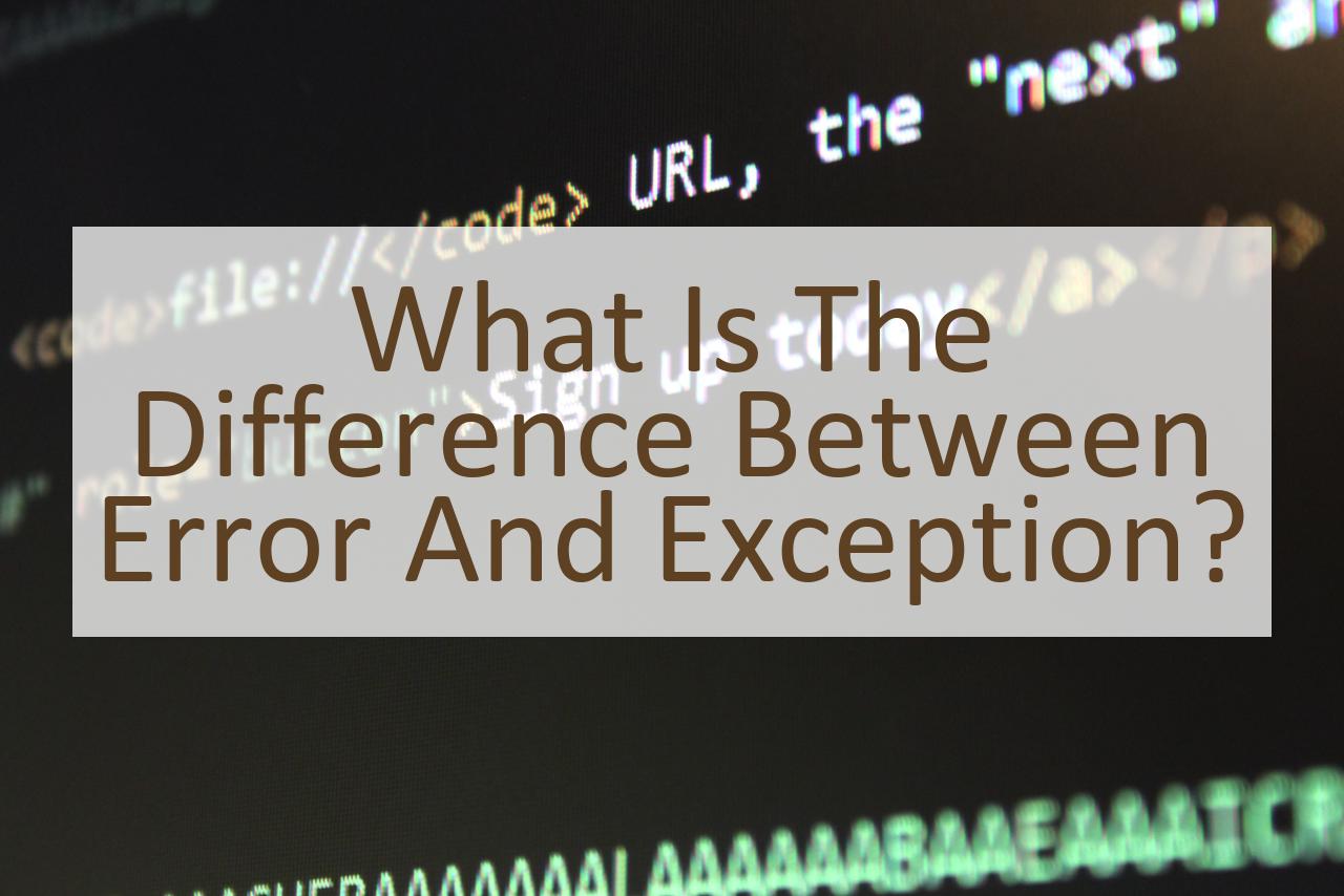 What Is The Difference Between Error And Exception Similar Different