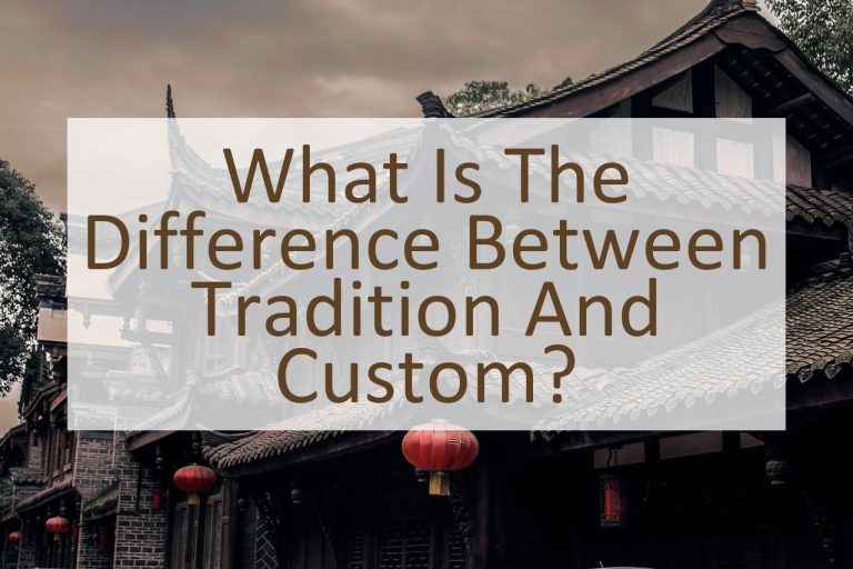 What Is The Difference Between Tradition And Custom Similar Different